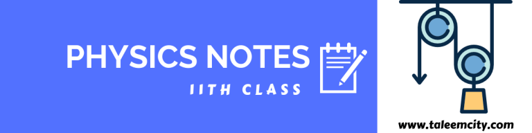 FSc 1st Year Physics Notes All Chapters | Numericals, MCQs - Taleem City